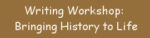 Bringing History to Life: a writing workshop · A. B. Westrick